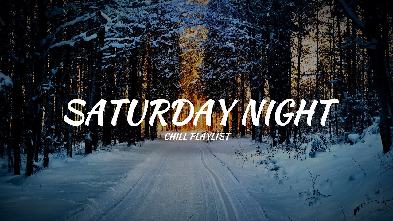 Saturday Night - Chill Playlist - 1 Hour (Relaxing, Study, Sleep) 🎧 ...