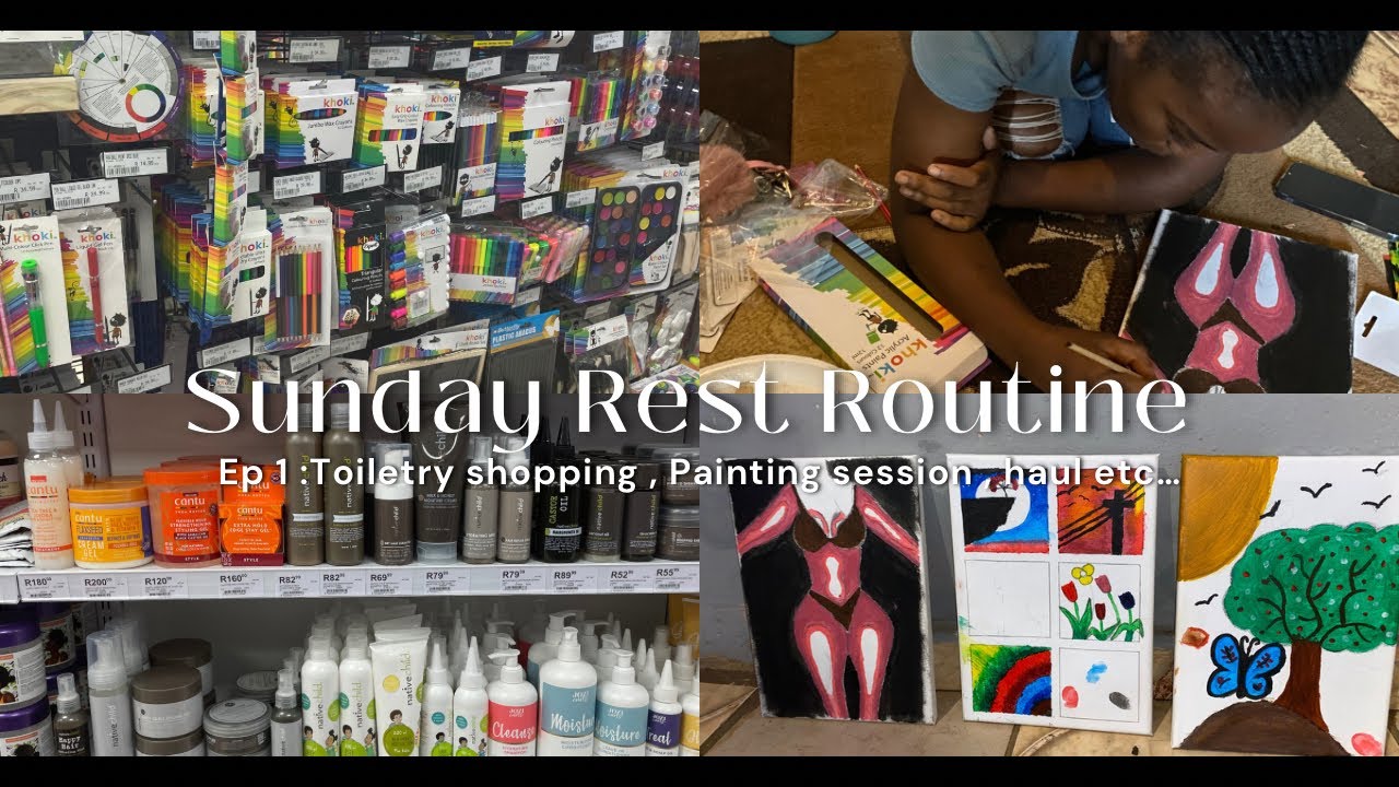 Sunday Rest Routine Ep1 : shopping, painting etc…South African YouTuber ...