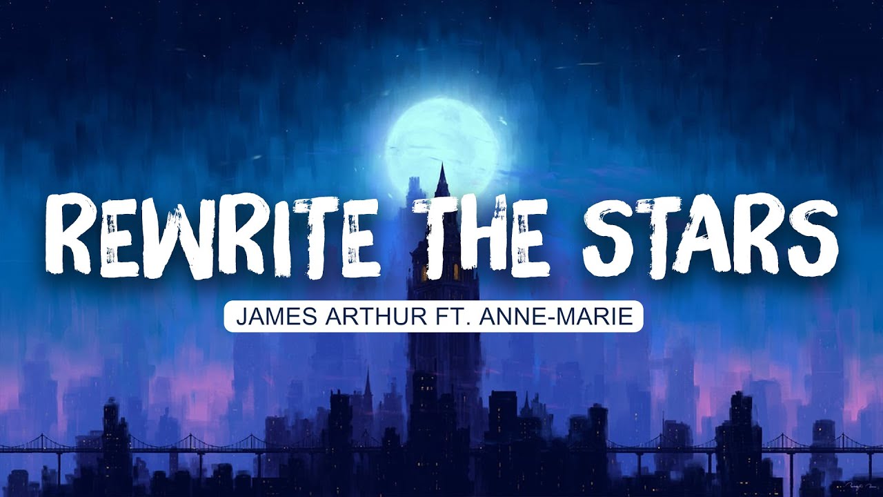 🌌 James Arthur ft. Anne-Marie - Rewrite The Stars (Lyric Mix) | John ...