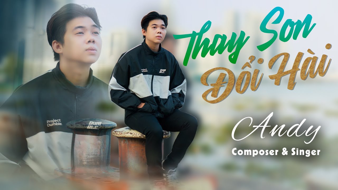 THAY SON ĐỔI HÀI | ANDY | MV SING | Giang sơn dễ đổi bản tính khó dời - YouTube