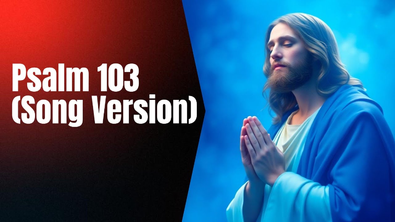 Psalm 103 (Song Version) - Bless the Lord, O my soul! - YouTube