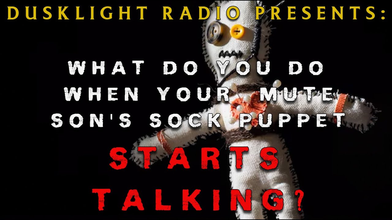 What Do You Do When Your Mute Sons Sock Puppet Starts Talking ...