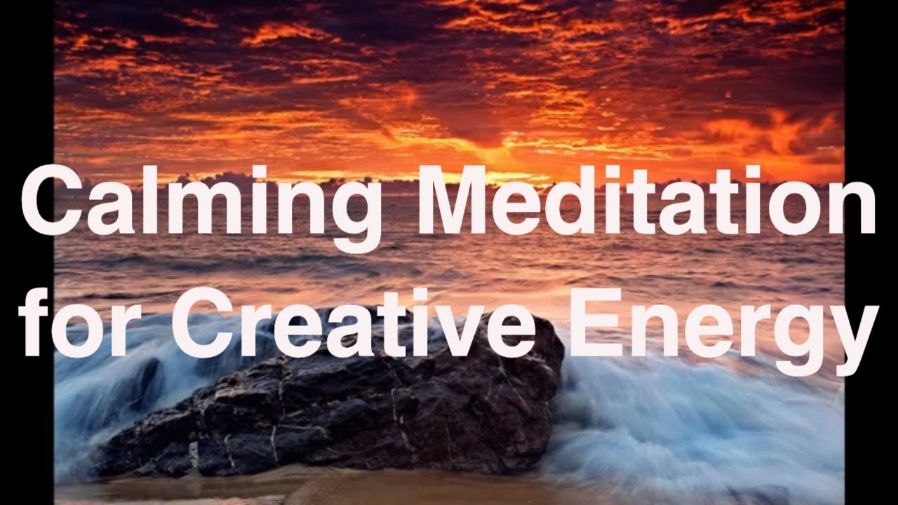 Calming Meditation for Creative Energy - YouTube