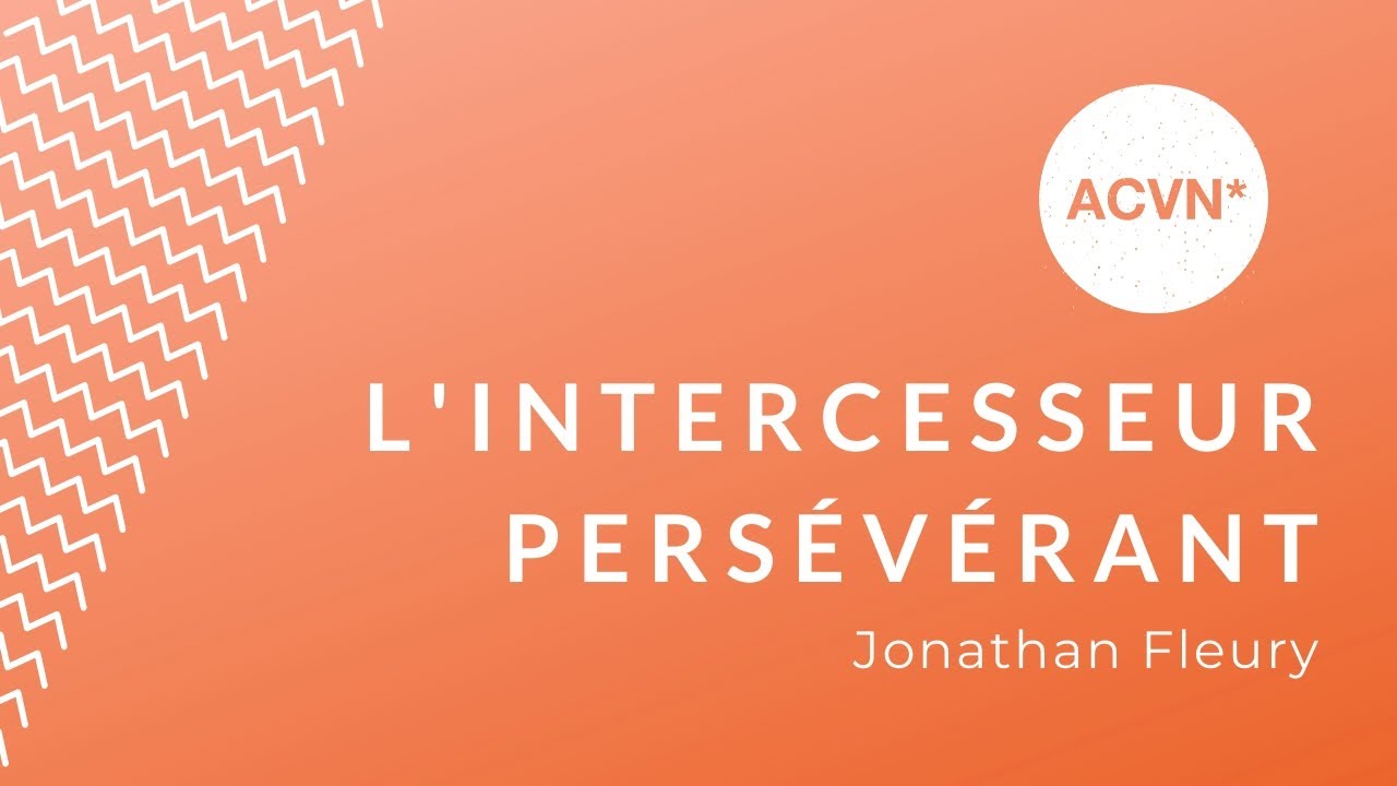 L'intercesseur persévérant - Jonathan Fleury // ACVN Le Havre - YouTube