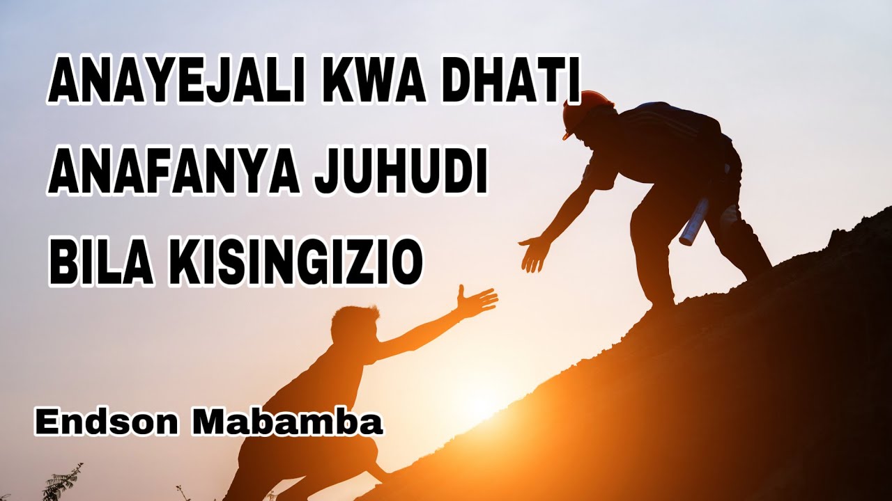 ANAYEJALI KWA DHATI ANAFANYA JUHUDI BILA KISINGIZIO - YouTube