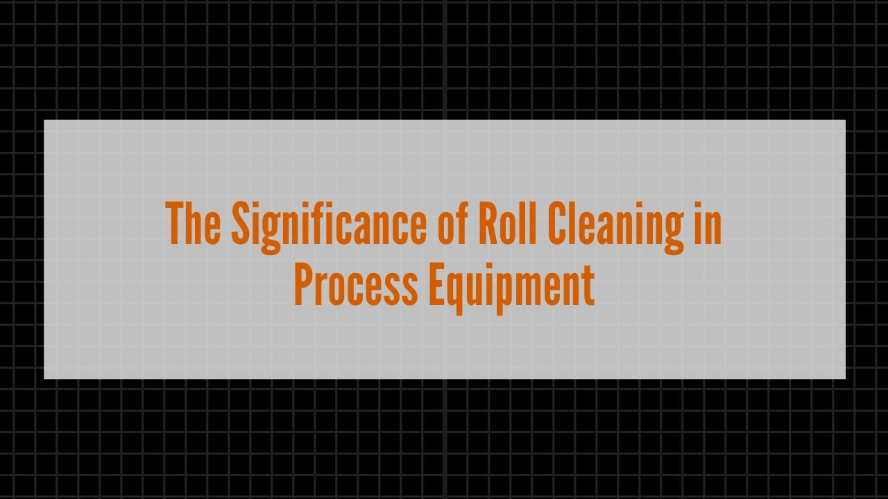 The Significance of Roll Cleaning in Process Equipment - Webinar - YouTube