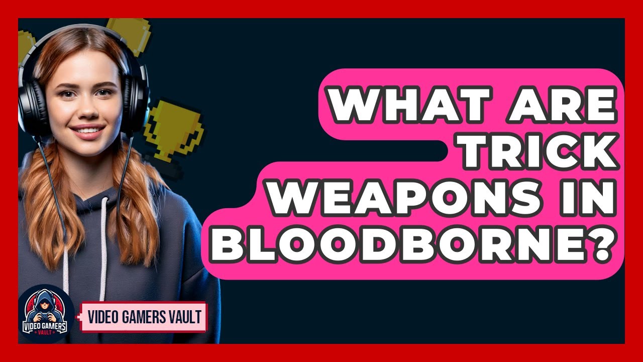What Are Trick Weapons In Bloodborne? - Video Gamers Vault - YouTube