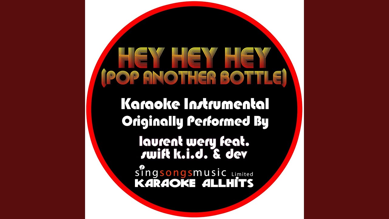 Hey Hey Hey (Pop Another Bottle) (Originally Performed By Laurent Wery ...