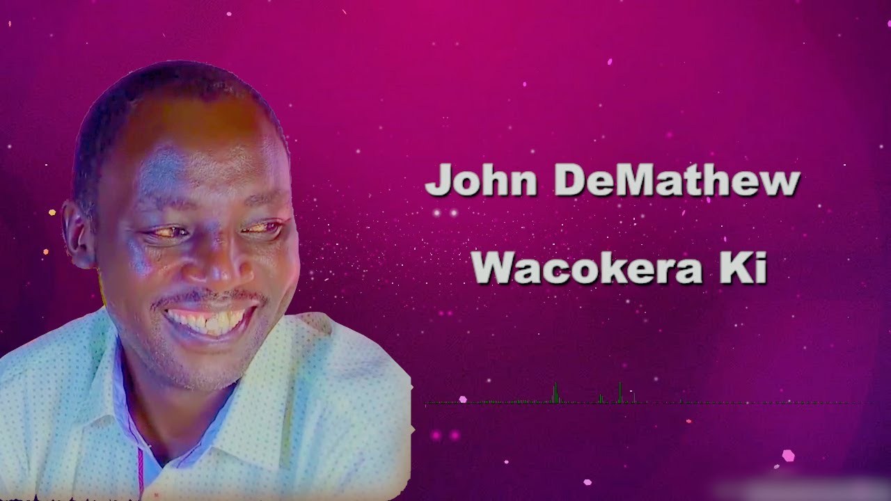 JOHN DEMATHEW - WACOKERA KI - YouTube Music