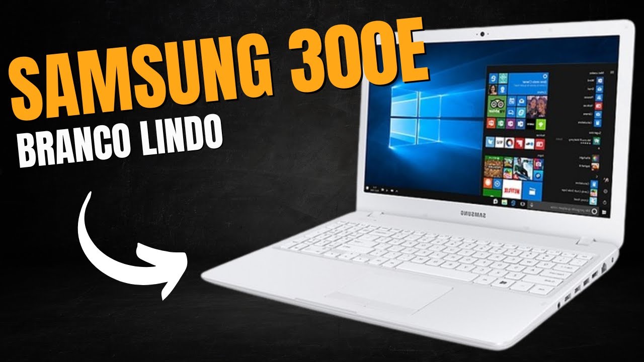 Samsung 300E Branco Com Boa Configuração - YouTube