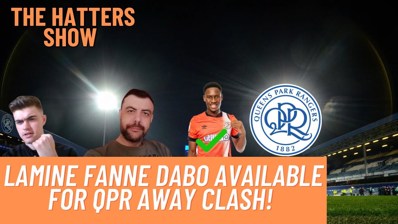 Lamine Fanne Dabo Available For QPR Away CLASH! | The Hatters Show | Ep ...