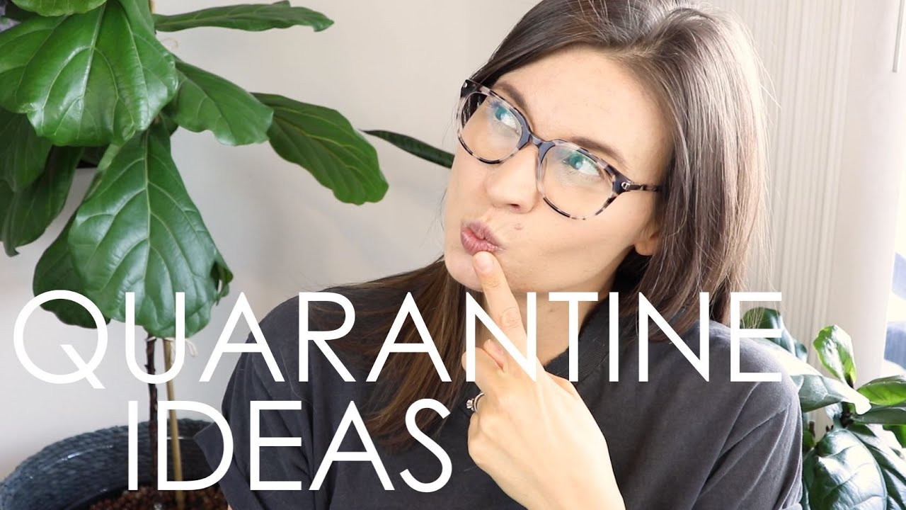 QUARANTINE IDEAS - FOR STAYING SANE, HEALTHY, & NOT BORED! - YouTube