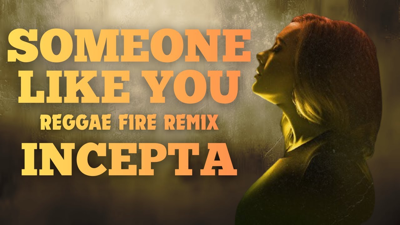 Someone Like You | Reggae Fire Remix | Incepta - YouTube