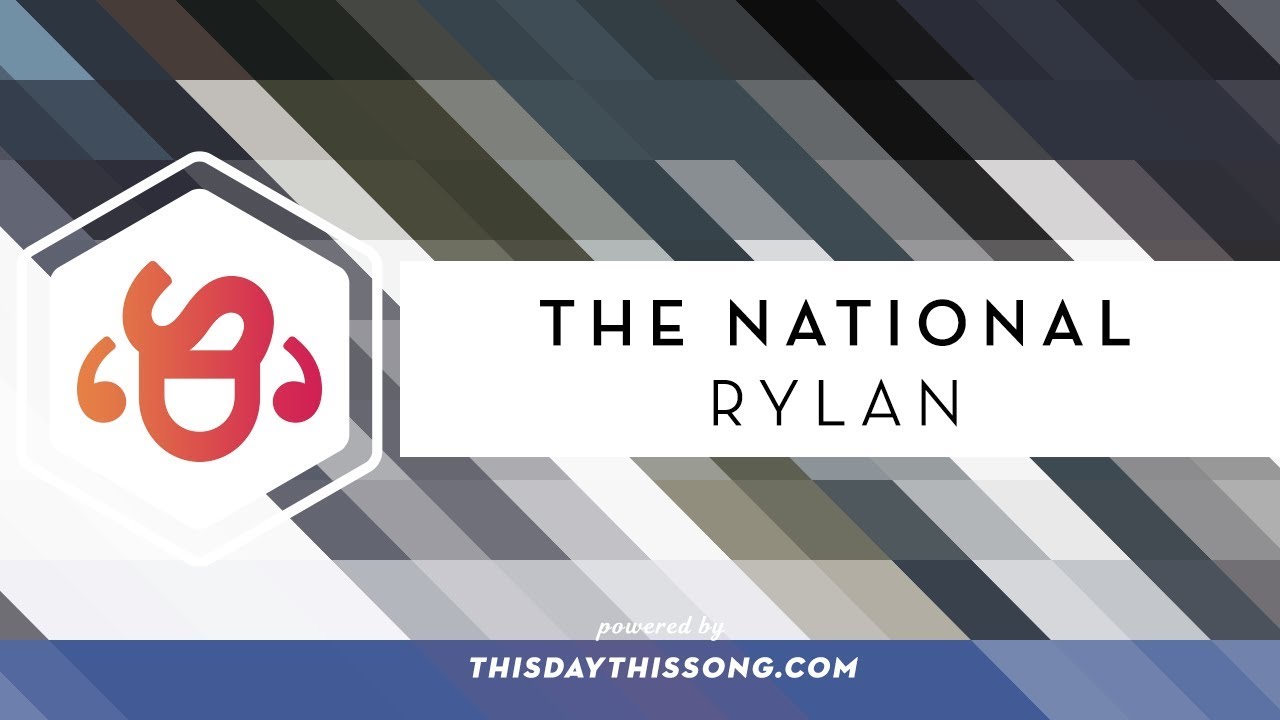 The National - Rylan - YouTube