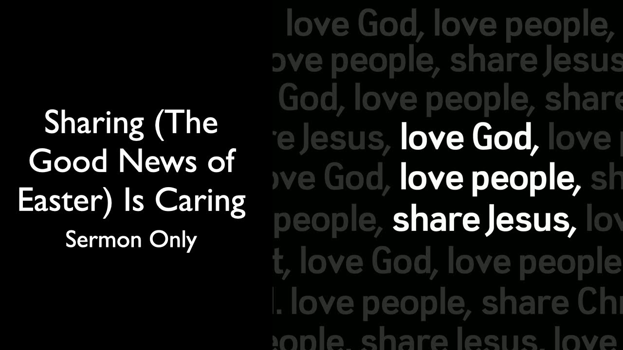 Sharing (The Good News of Easter) Is Caring (Sermon Only, May 17, 2020 ...