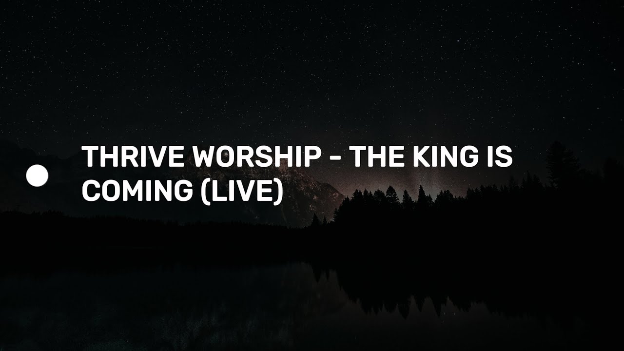 Thrive Worship - "The King Is Coming (Live)" | Lyric Video By Palm ...