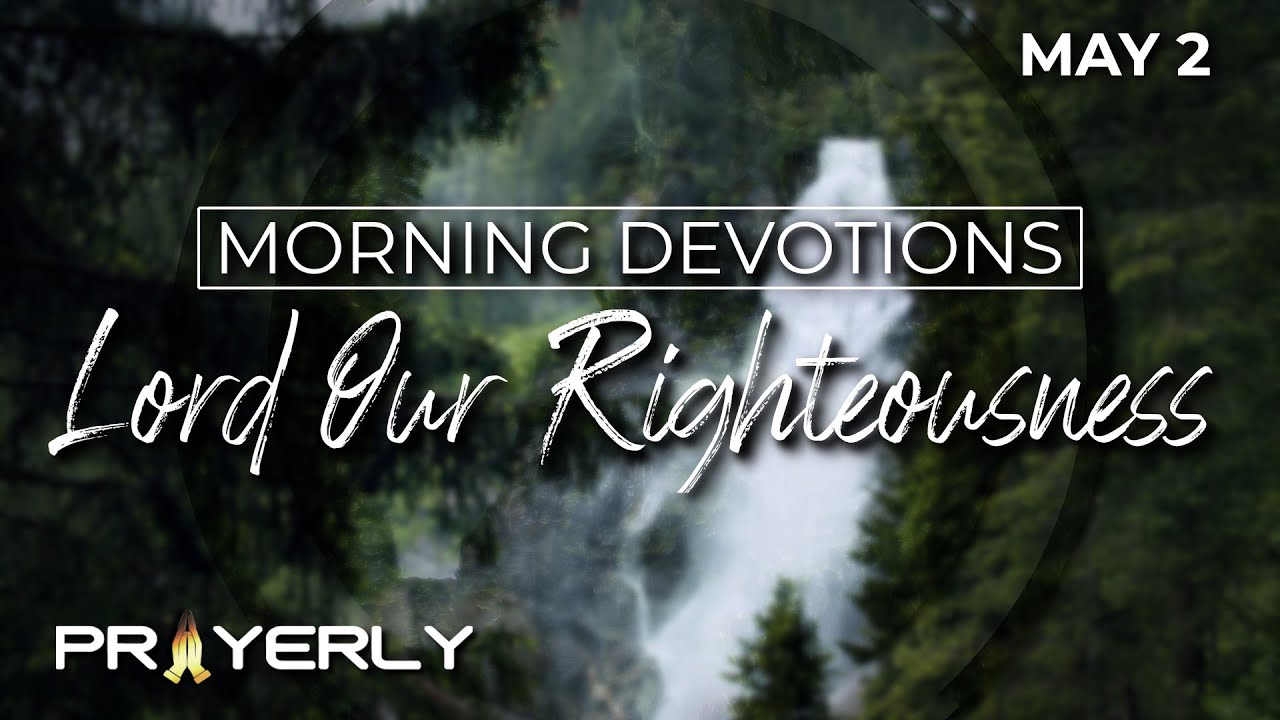 LORD OUR RIGHTEOUSNESS | Daily Biblical Prayer & Meditation - YouTube