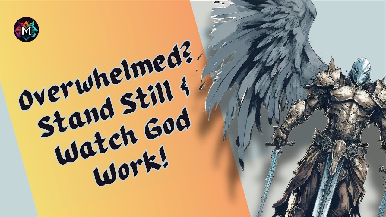 Overwhelmed? Stand Still & Watch God Work! - YouTube