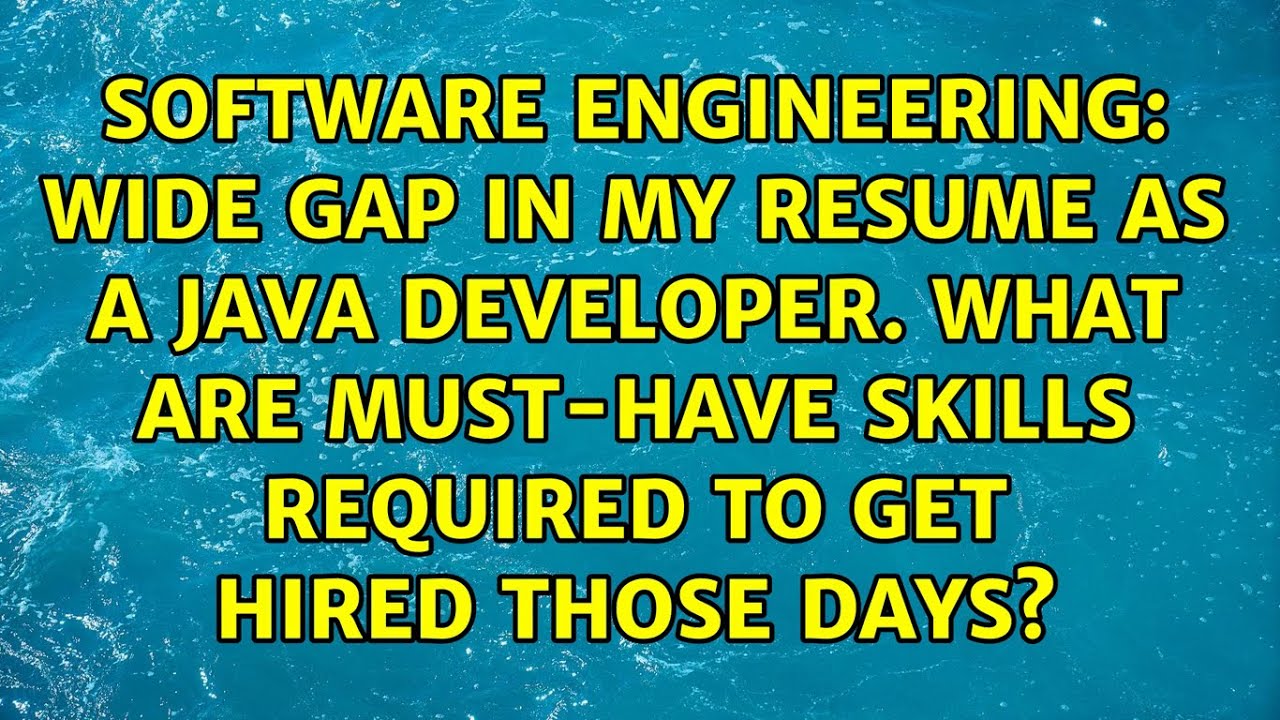 Wide Gap In My Resume As A Java Developer What Are Must have Skills wide-gap-in-my-resume-as-a-java-developer-what-are-must-have-skills