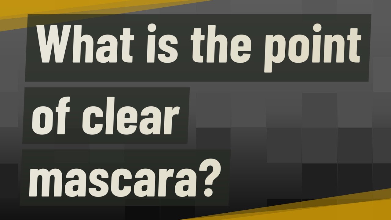 What Is The Point Of Clear Mascara YouTube What Is The Point Of Clear Mascara YouTube