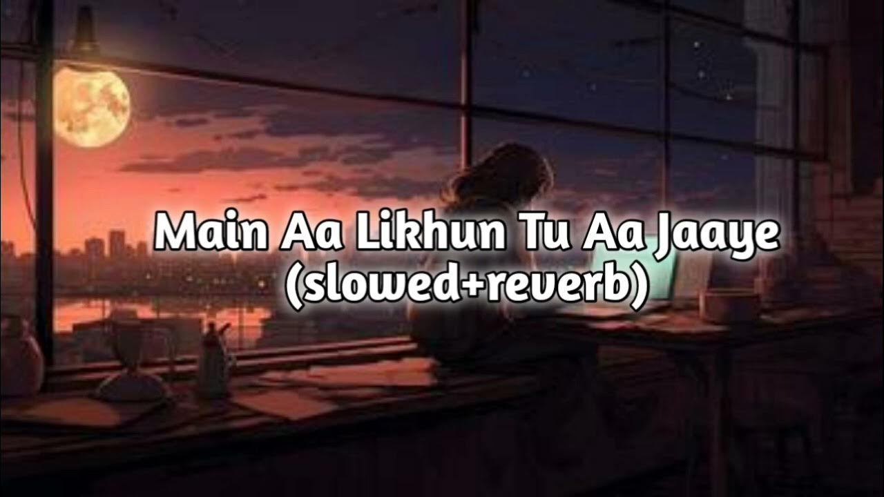 Main Aa Likhun Tu Aa Jaaye (Ishq) - Faheem Abdullah (slowed+reverb) - YouTube