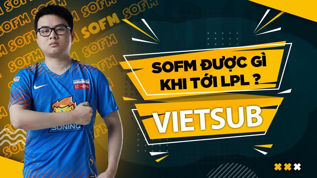SOFM HỌC ĐƯỢC GÌ KHI THI ĐẤU TẠI LPL ? - CẢM NGHĨ CỦA SOFM VỀ NHỮNG ...