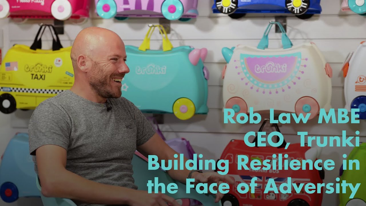 Rob Law MBE, Trunki - Building Resilience in the Face of Adversity ...
