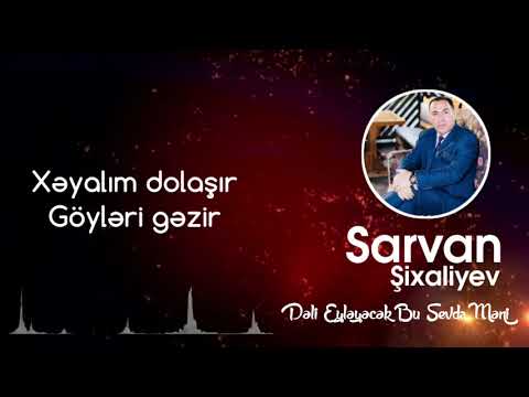 Sarvan Şixaliyev-Dəli eyləyəcək bu sevda məni