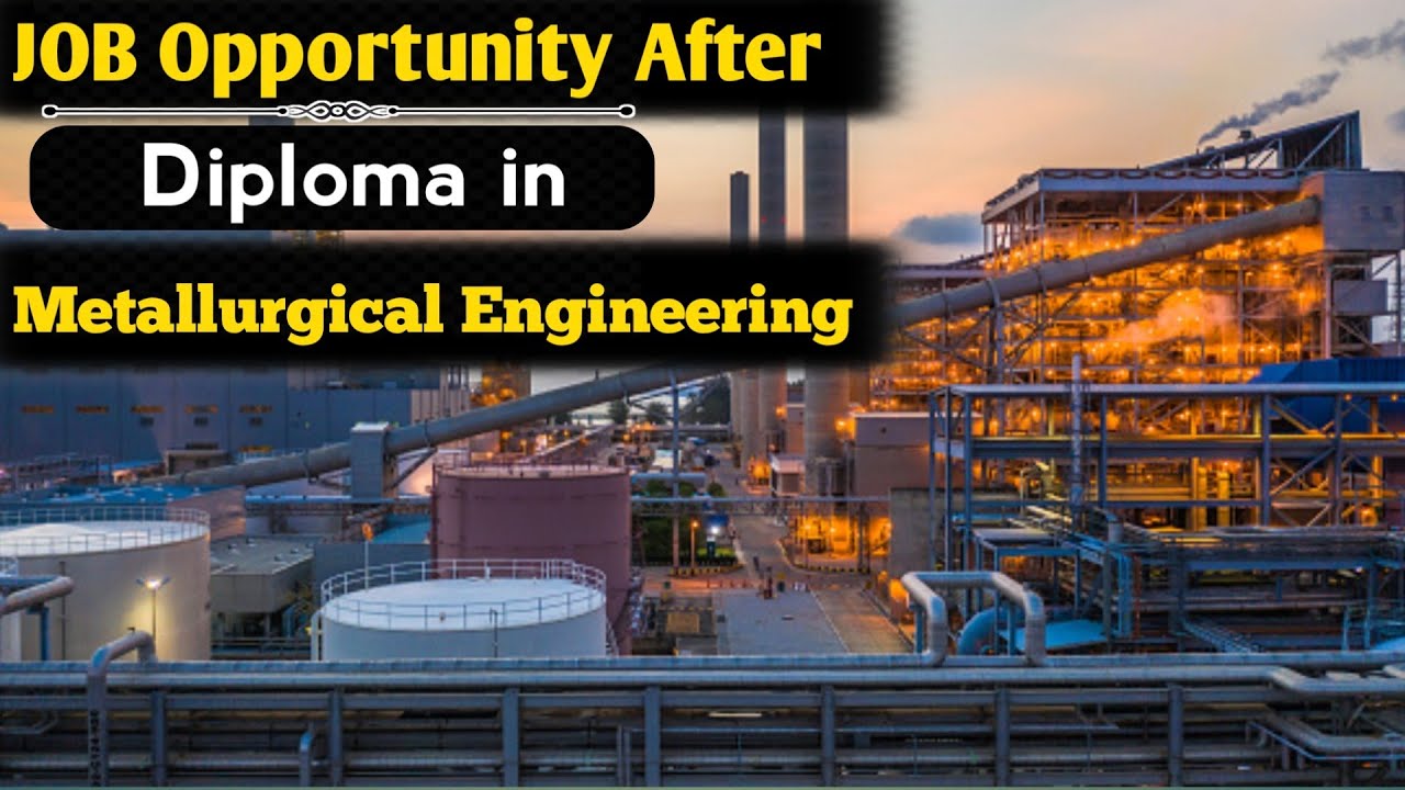 Job opportunity in Diploma in Metallurgy engineering | Metallurgy ...