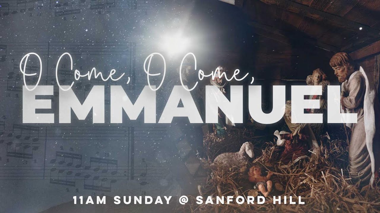 "O Come, O Come Emmanuel" Sunday AM Service Dec 18, 2022 | Sanford Hill ...