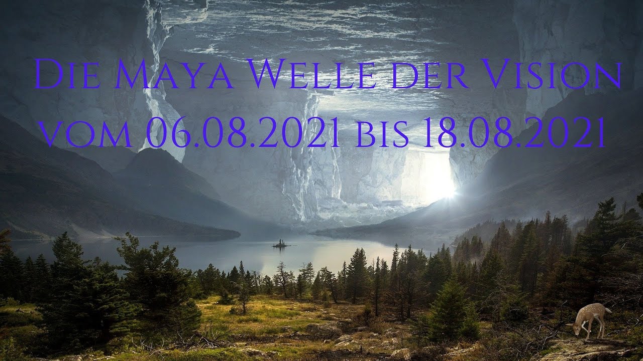 Die Maya Welle der Vision vom 06.08.2021 bis 18.08.2021 - YouTube