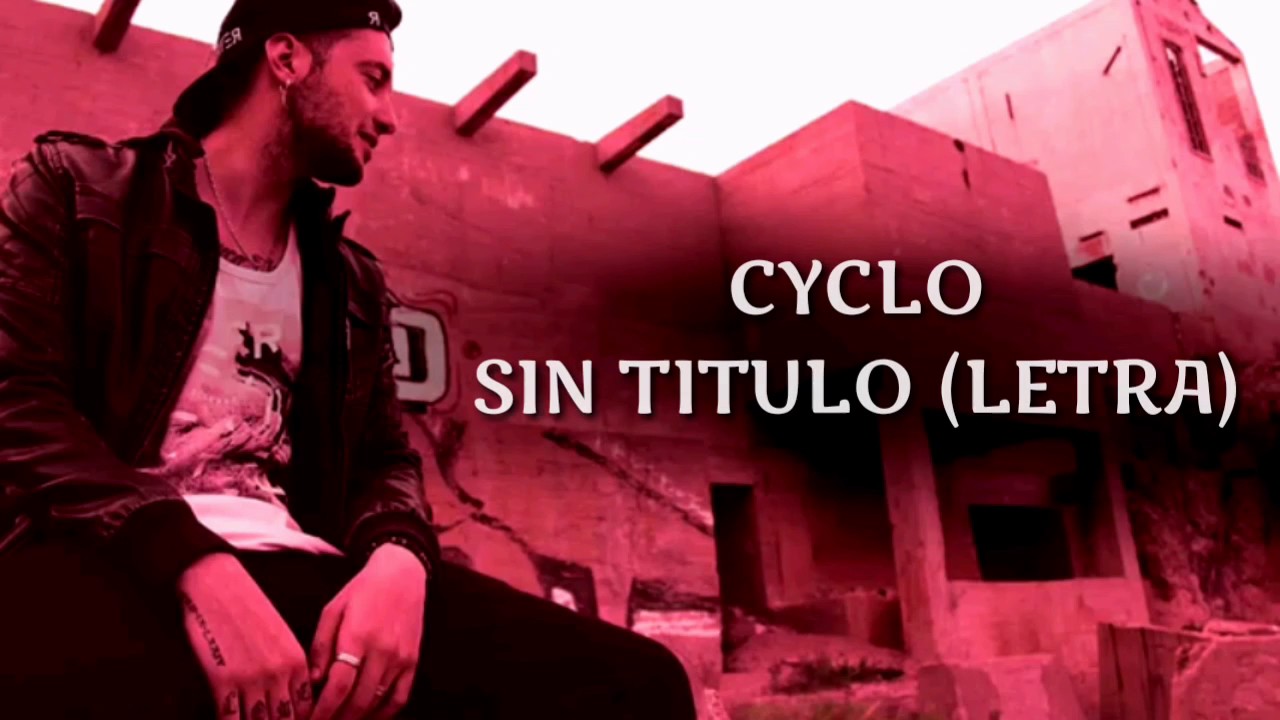 CYCLO - SIN TITULO (Letra) | LETRAS De Muchos Raps - YouTube
