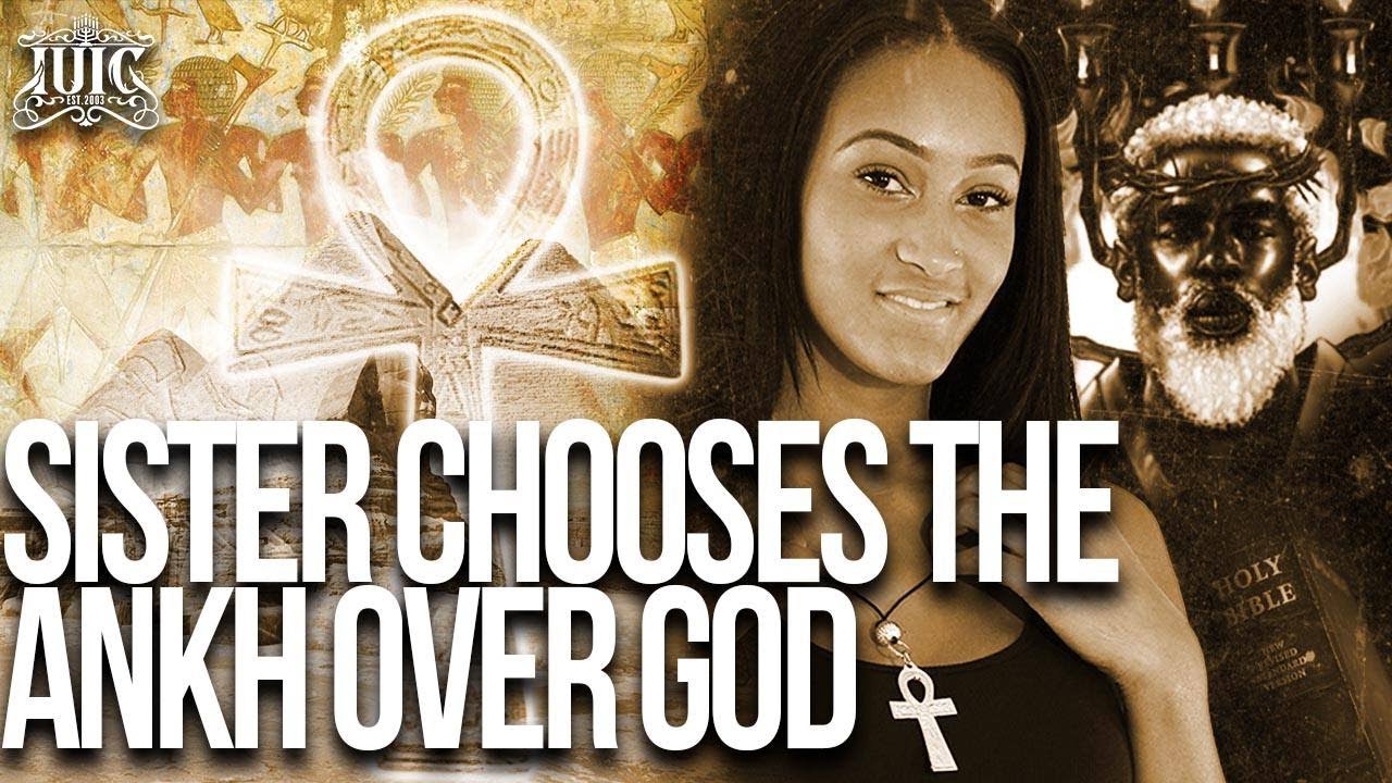 #IUIC | SISTER CHOOSES THE ANKH OVER GOD - YouTube