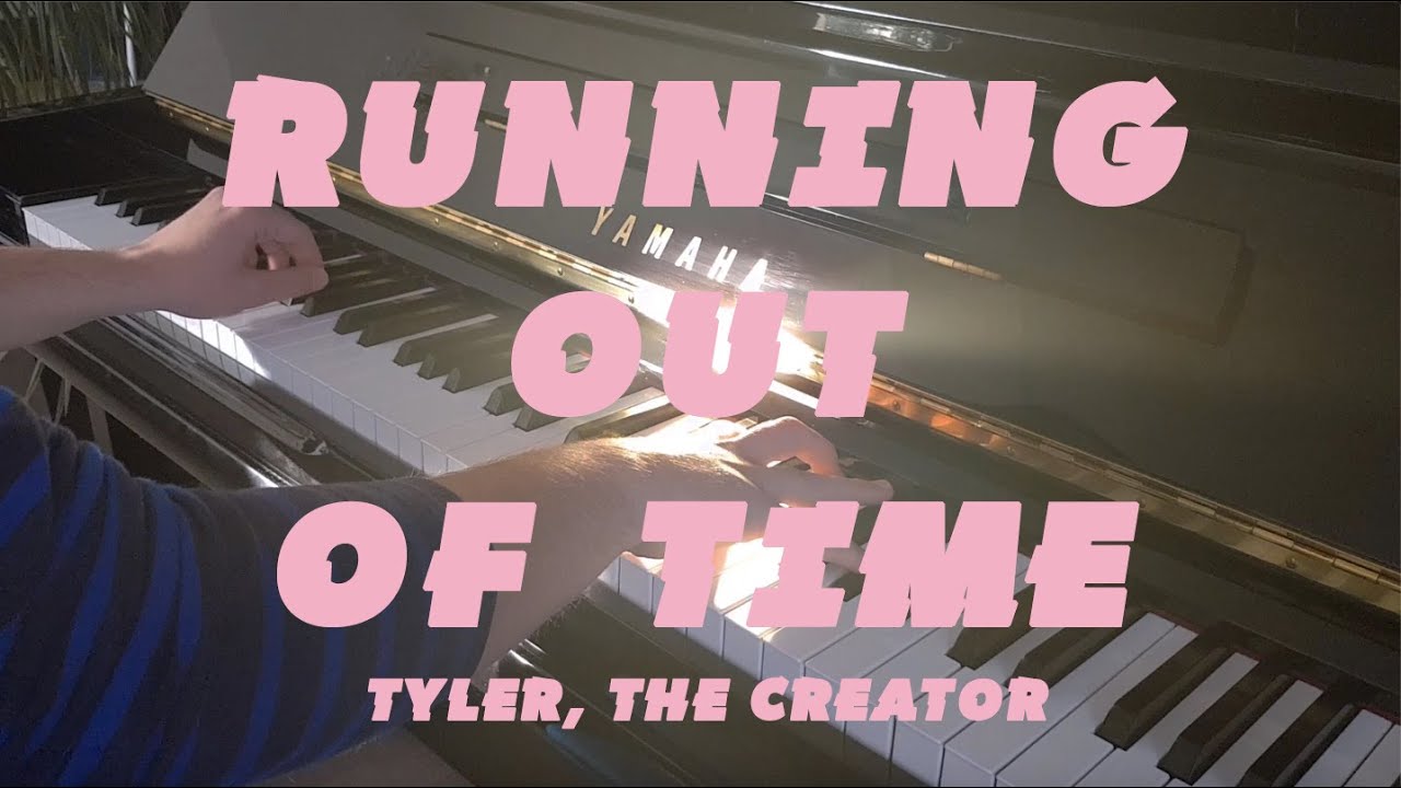 RUNNING OUT OF TIME - Tyler, The Creator (piano cover) - YouTube