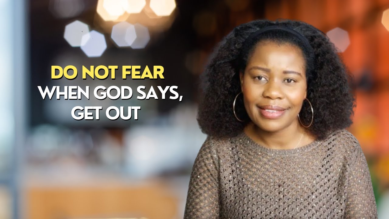Do Not Fear When God Says, GET OUT! - YouTube