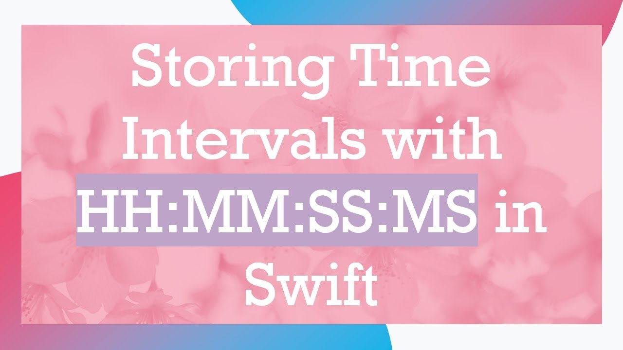 Storing Time Intervals with HH:MM:SS:MS in Swift - YouTube