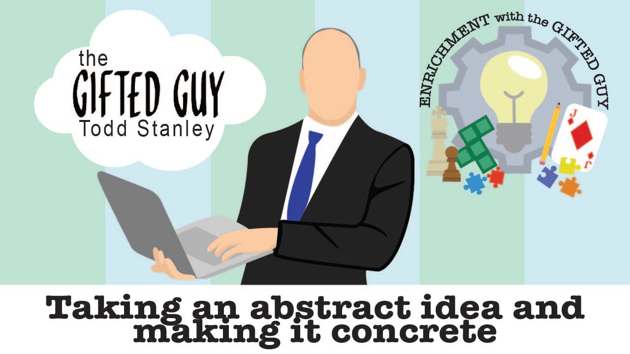 Enrichment with the Gifted Guy - Taking the Abstract and Making It ...