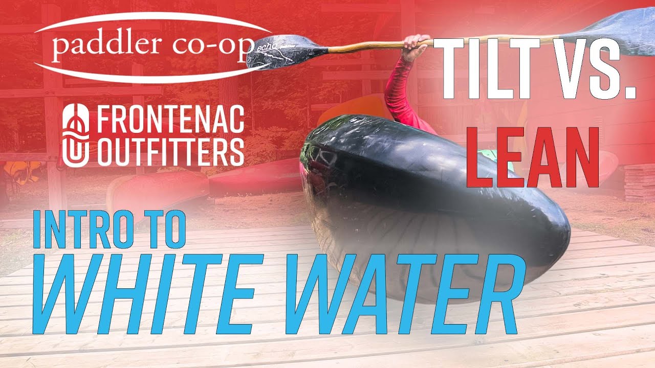 Tilt vs. Lean - Whitewater Kayaking Intro PART 4 FT. Paddler Co-op ...