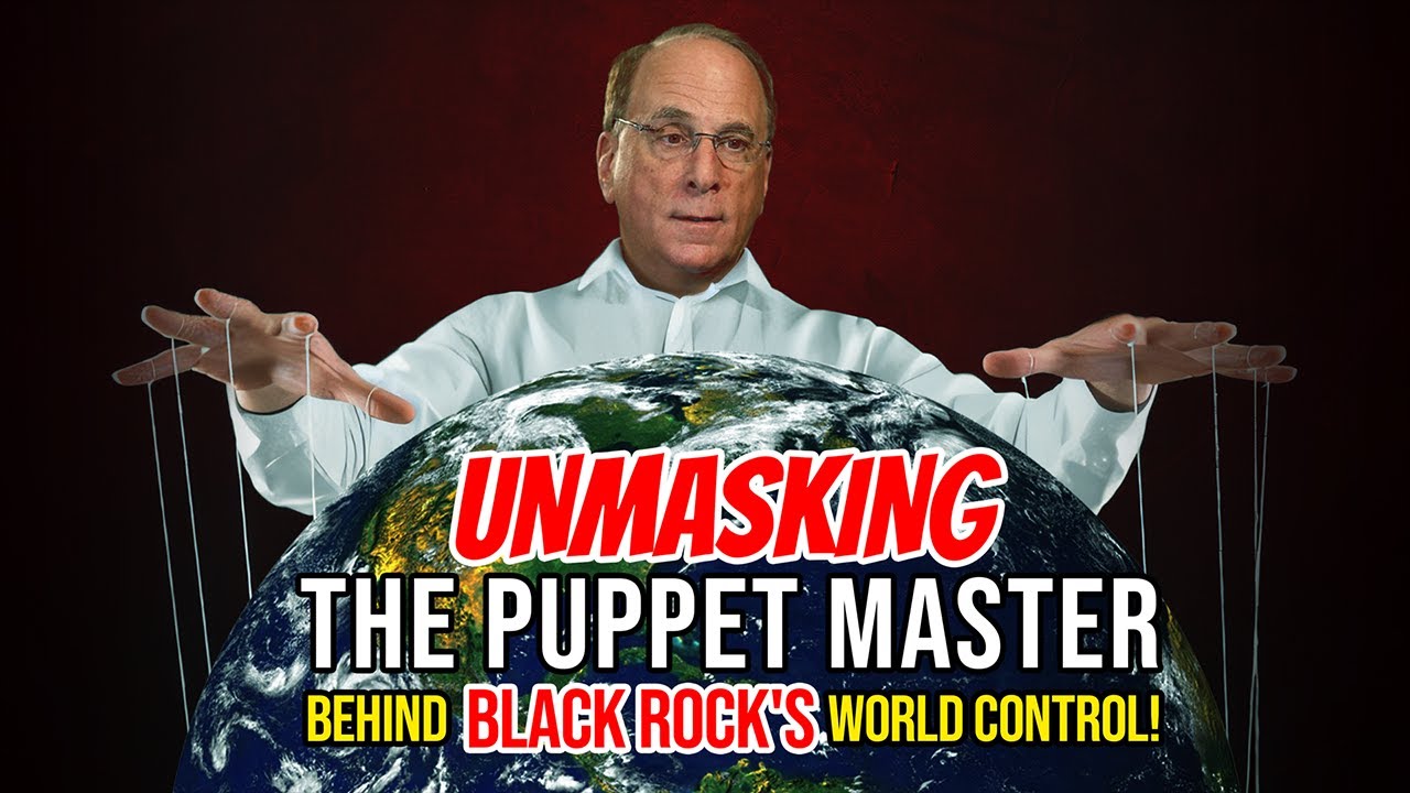 The Puppet Master Exposed: Is Black Rock Taking Over The World? - YouTube