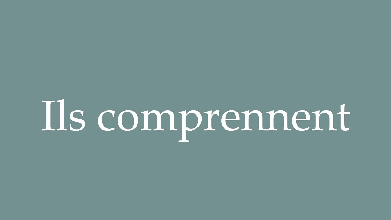 How to Pronounce ''Ils comprennent'' (They understand) Correctly in ...