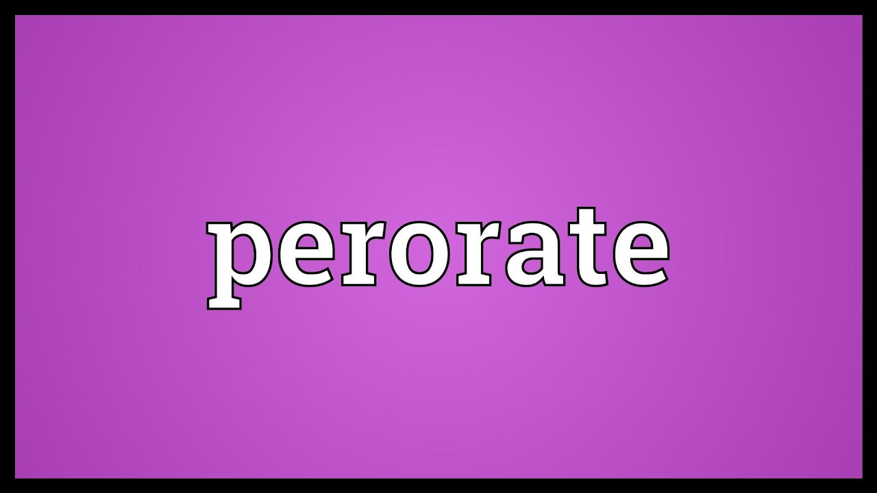 Perorate Meaning - YouTube