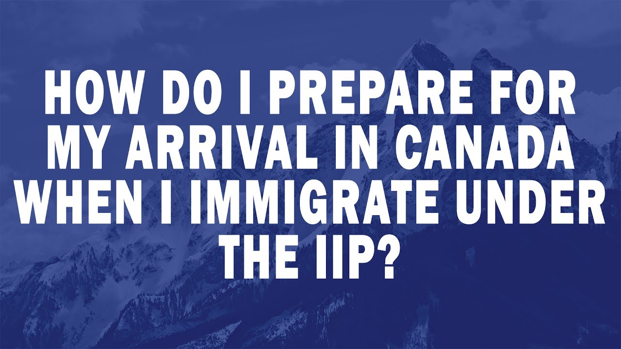 How do I prepare for my arrival in Canada when I immigrate under the ...