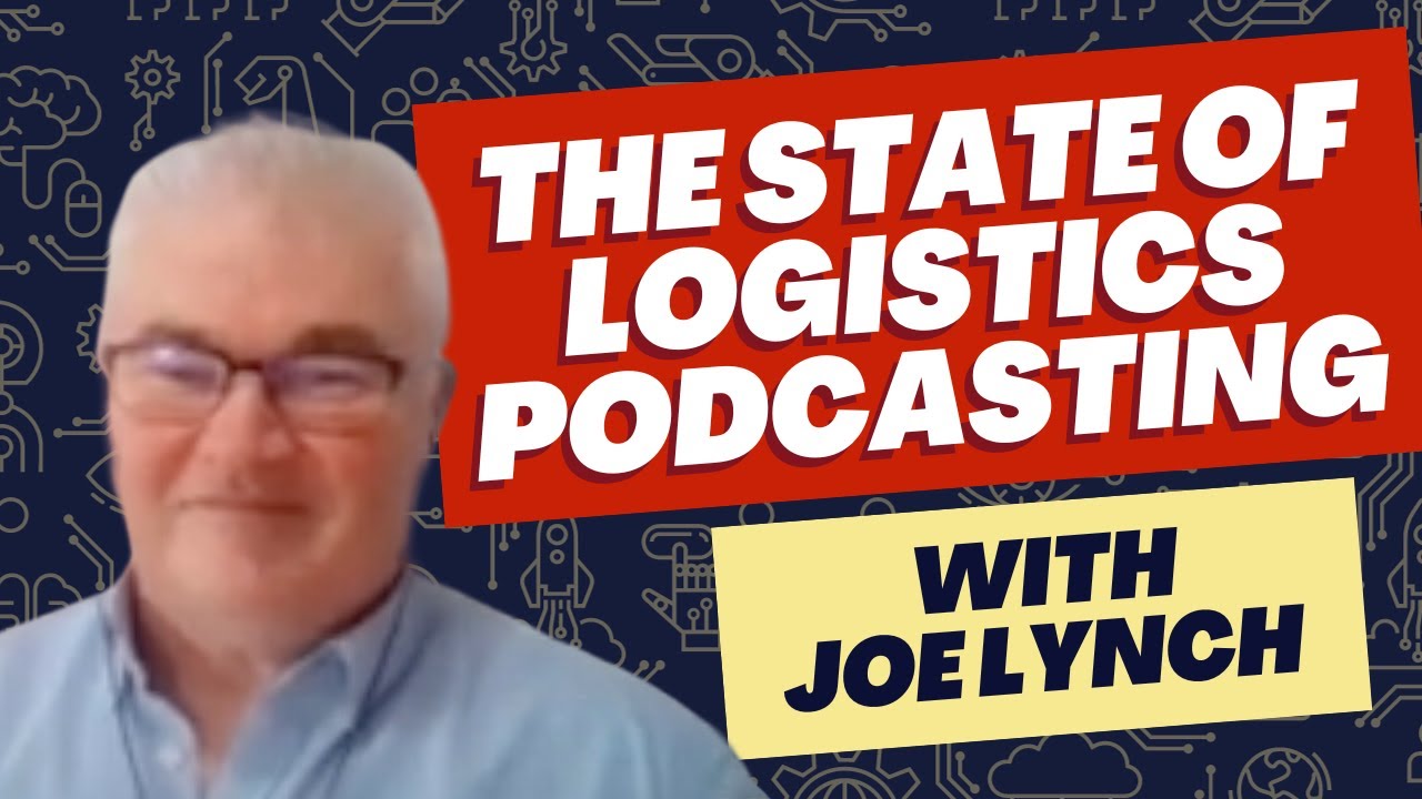 The State of Logistics Podcasting with Joe Lynch - YouTube