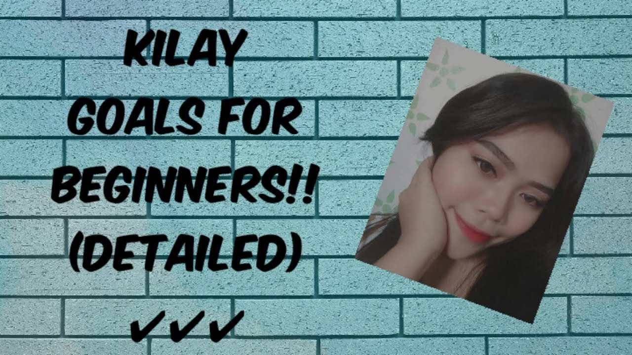KILAY GOALS FOR BEGINNERS (DETAILED!!!!) - YouTube