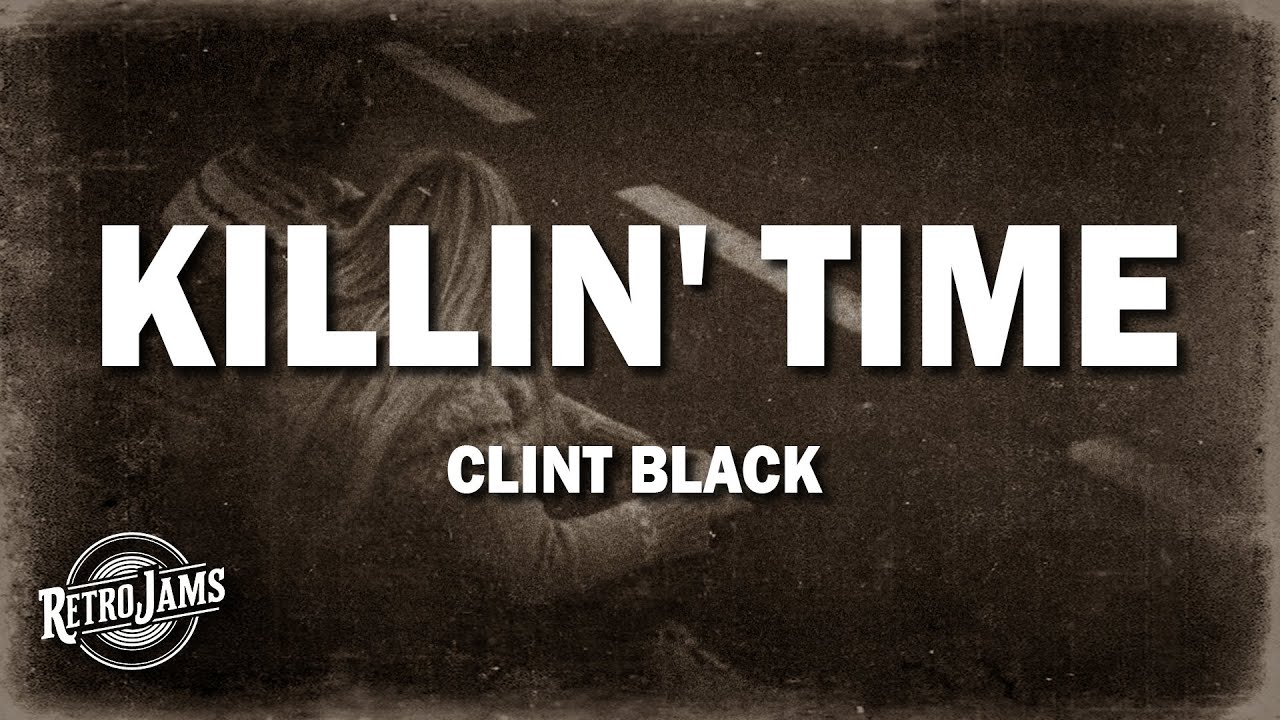 Clint Black - Killin' Time (Lyrics) - YouTube