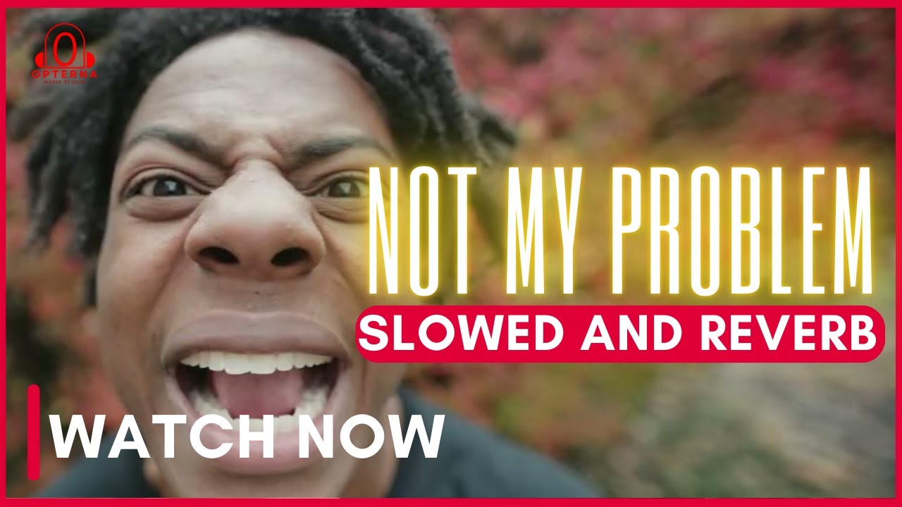 Not My Problem | Song Full | Slowed Reverb | Ultra Slowed | Watch Now ...