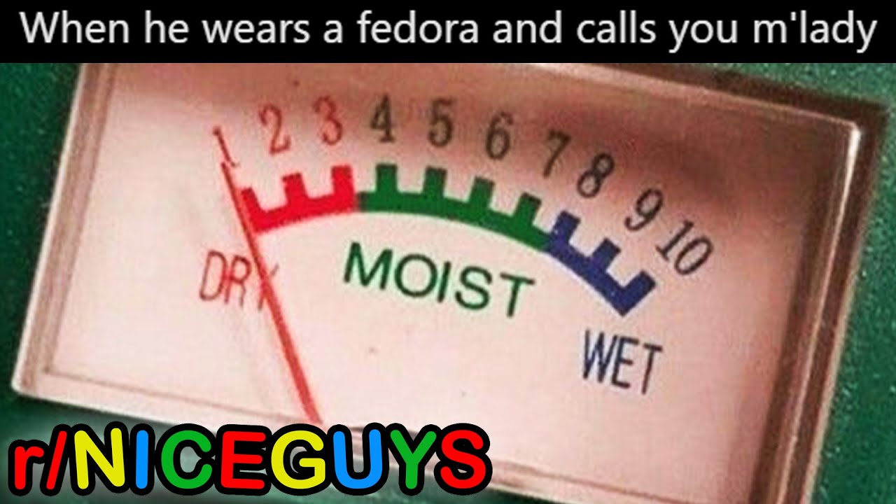 r/Niceguys · moist-o-meter 9000 - YouTube