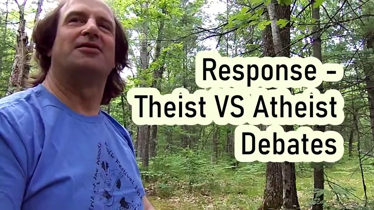Response - Theist VS Atheist Debates - YouTube