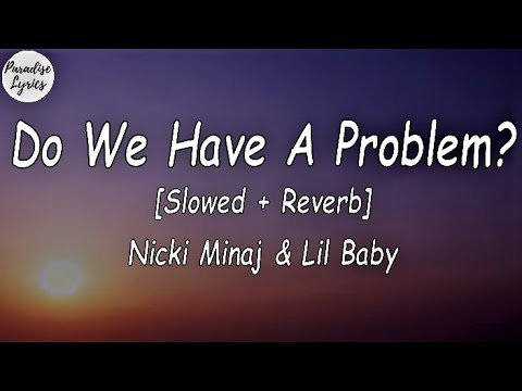 Nicki Minaj ft. Lil Baby - Do We Have A Problem? [Slowed + Reverb ...