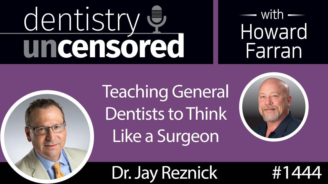1444 Dr. Jay Reznick Teaches General Dentists to Think Like a Surgeon ...